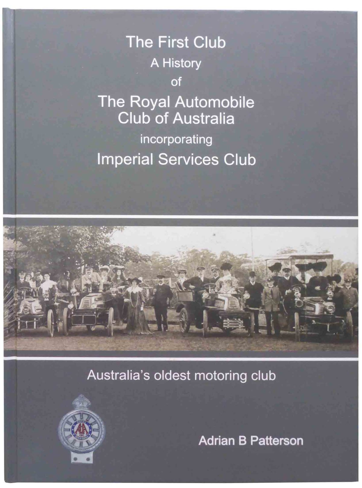 The First Club A history of The Royal Automobile Club of Australia ...